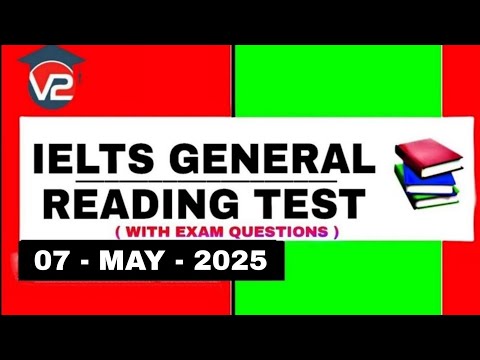 GENERAL IELTS READING PRACTICE TEST | V2 IELTS | 07 MAY 2025