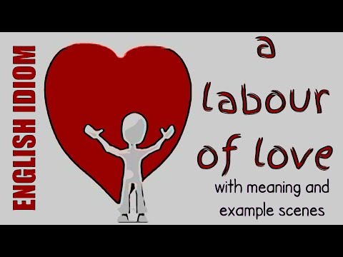 English Idiom: A labour of love | Meaning | Example sentences