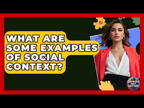 What Are Some Examples Of Social Context? - Answers About Autism