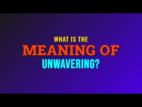 What is the meaning of Unwavering?