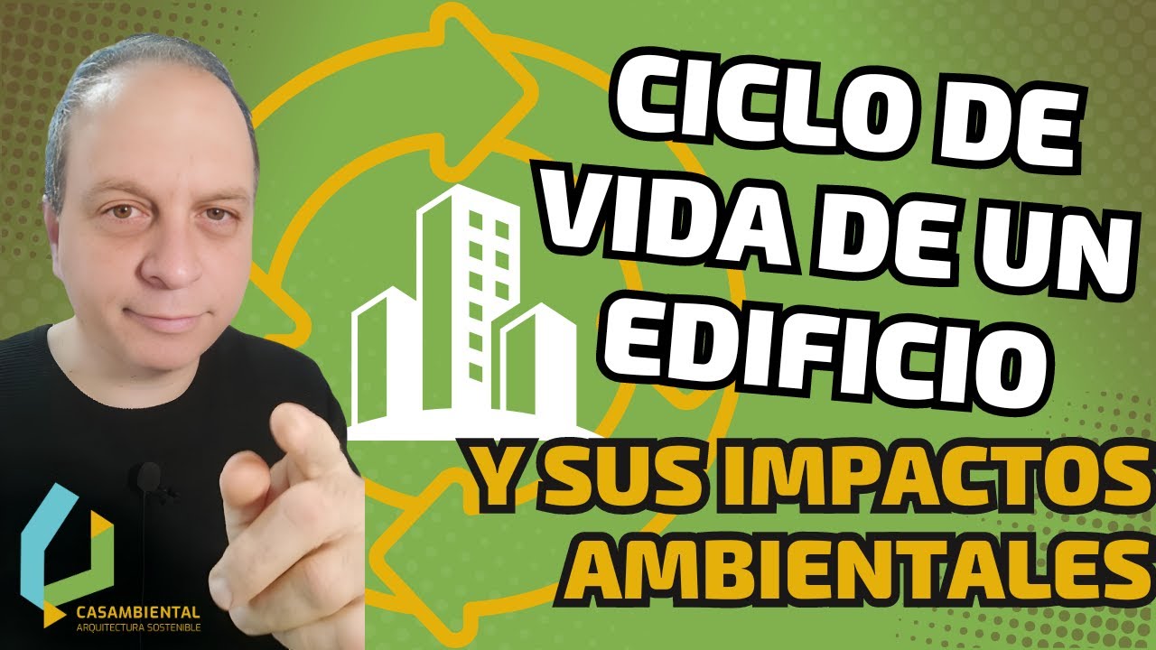 Ciclo de vida de un edificio: Impactos Ambientales en cada etapa y relevancia del diseño sostenible