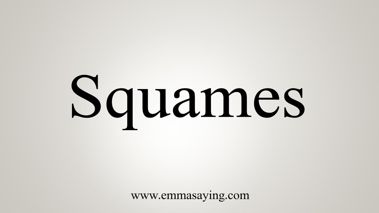 How To Say Squames