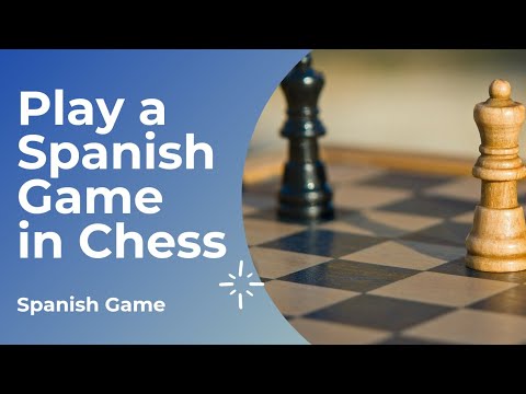 How to Play a Spanish Game in Chess!