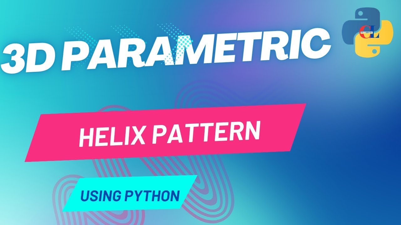 3D Parametric Helix Pattern using Python
