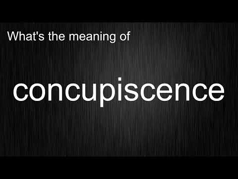 What's the meaning of "concupiscence", How to pronounce concupiscence?