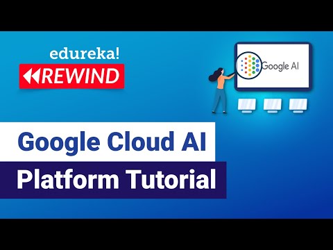 Google Cloud AI Platform Tutorial | Google Cloud AI Platform | GCP Training | Edureka Rewind