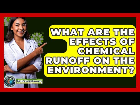 What Are The Effects Of Chemical Runoff On The Environment? - Earth Science Answers