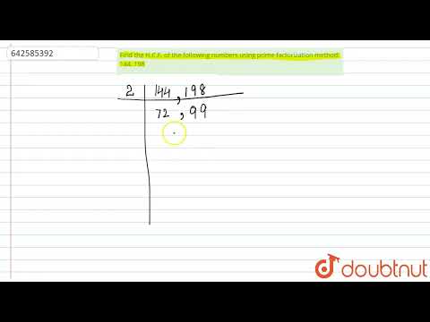 Find the H.C.F. of the following numbers using\nprime factorization method:\n144, 198 | 6 | PLA...