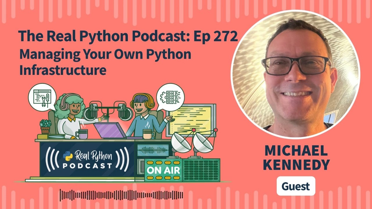 Michael Kennedy: Managing Your Own Python Infrastructure | Real Python Podcast #272