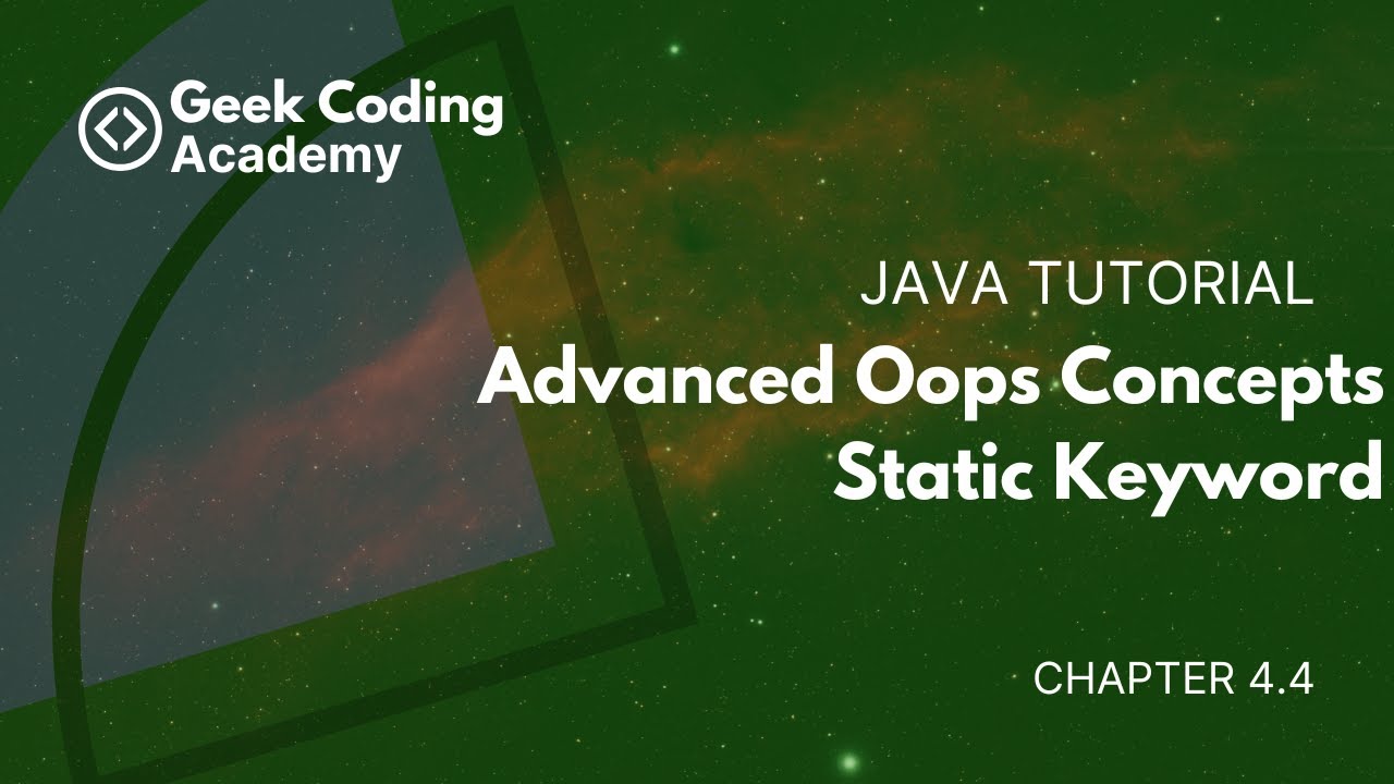 Chapter 4.4 | Advanced  OOPS Concepts | Static Keyword | Java tutorial | Geek Coding Academy