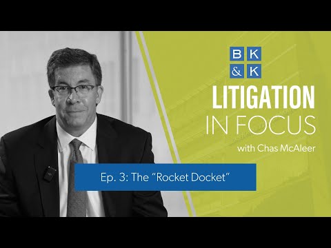 Litigation In Focus -- Episode 3: The "Rocket Docket"