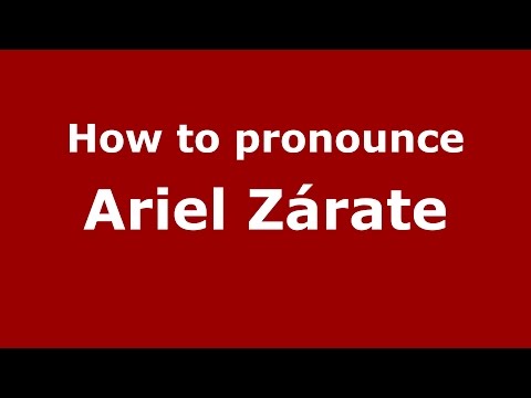 How to pronounce Ariel Zárate (Spanish/Argentina) - PronounceNames.com