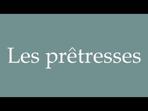 How to Pronounce ''Les prêtresses'' (The priestesses) Correctly in French