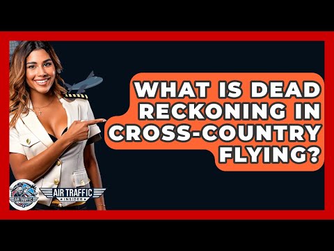 What Is Dead Reckoning In Cross-Country Flying? - Air Traffic Insider