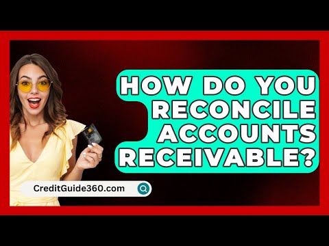 How Do You Reconcile Accounts Receivable? - CreditGuide360.com