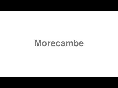 How to Pronounce "Morecambe"