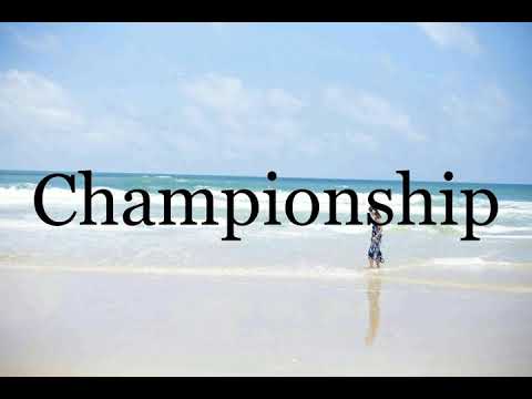 How To Pronounce Championship🌈🌈🌈🌈🌈🌈Pronunciation Of Championship