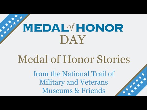 Medal of Honor recipient stories as told by Nat. Trail of Military and Veterans Museums & Friends
