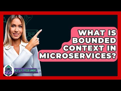What Is Bounded Context In Microservices? - Next LVL Programming