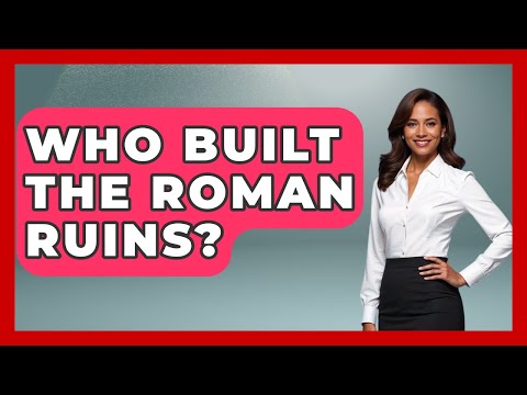 Who Built The Roman Ruins? - Western Europe Explorer