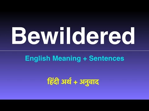 Bewildered means - puzzled or confused ; हक्का-बक्का,  बेसुध - (हिन्दी में)
