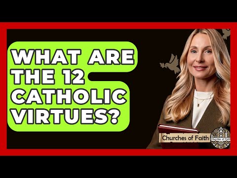 What Are The 12 Catholic Virtues? - Churches Of Faith