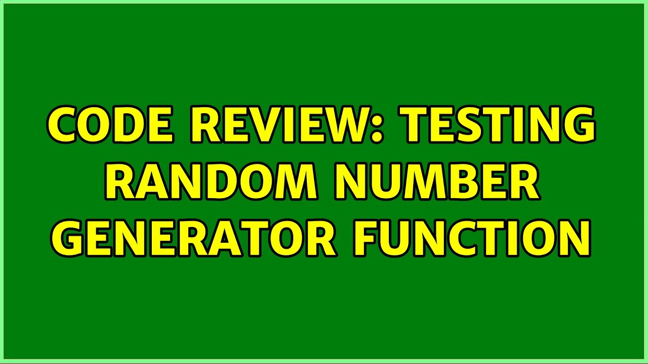 Code Review: Testing random number generator function (3 Solutions!!)