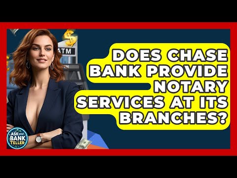 Does Chase Bank Provide Notary Services At Its Branches? - Ask Your Bank Teller