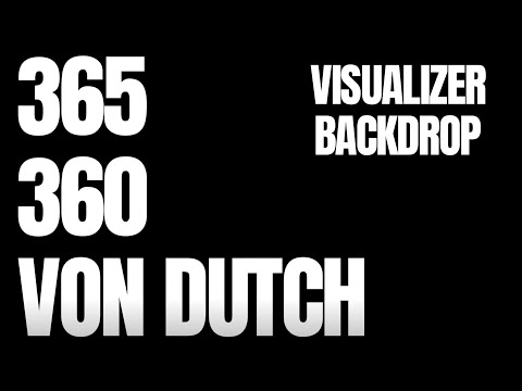 365 + 360 + VON DUTCH | Visualizer, backdrop