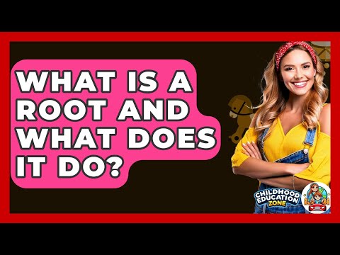 What Is A Root And What Does It Do? - Childhood Education Zone