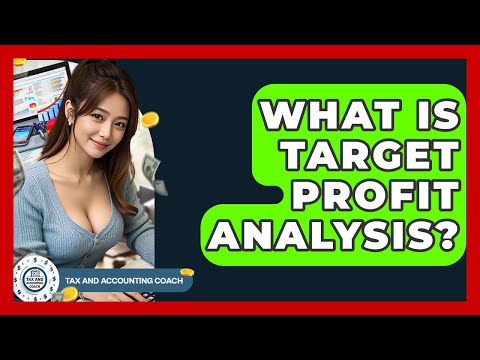 What Is Target Profit Analysis? - Tax and Accounting Coach
