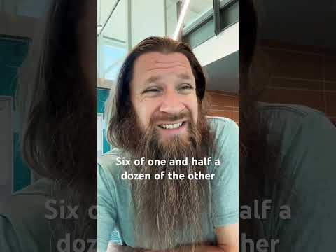 What does “SIX of one and HALF a dozen of the other” mean?