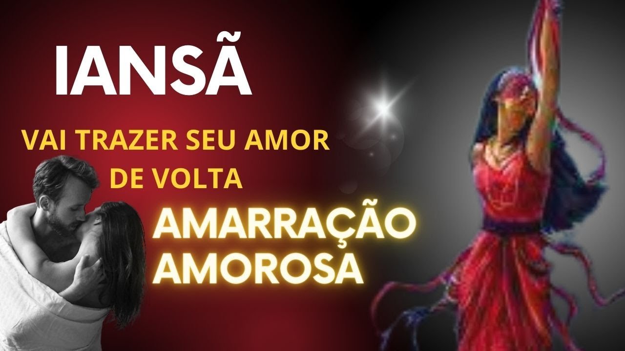 ORAÇÃO DE IANSÃ PARA TRAZER AMOR DE VOLTA // AMARRAÇÃO AMOROSA