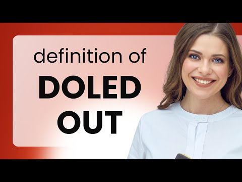 Doled out — DOLED OUT definition