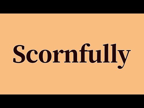 Scornfully Pronunciation and Meaning