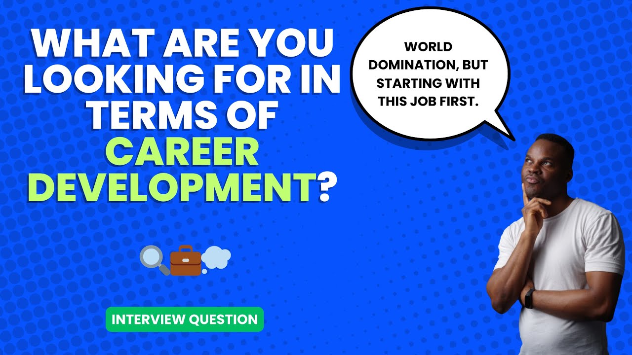 What are you looking for in terms of career development? | Interview Question