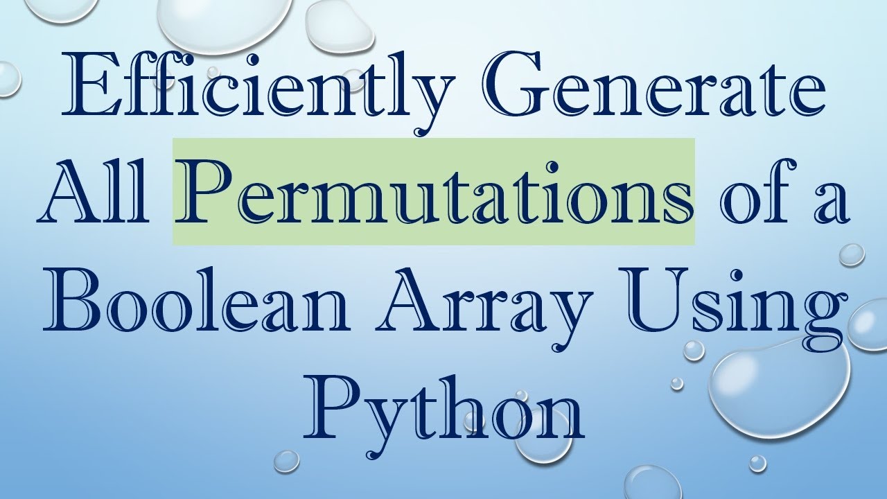 Efficiently Generate All Permutations of a Boolean Array Using Python
