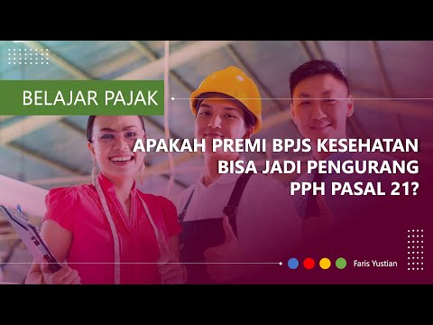 Ketentuan BPJS Kesehatan dalam Penghitungan PPh Pasal 21, Apakah bisa jadi pengurang?