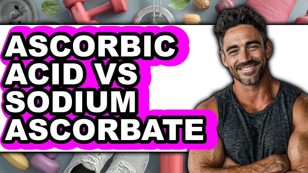 Ascorbic Acid vs Sodium Ascorbate - Full Comparison