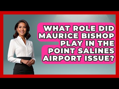 What Role Did Maurice Bishop Play In The Point Salines Airport Issue? - The Caribbean Expert