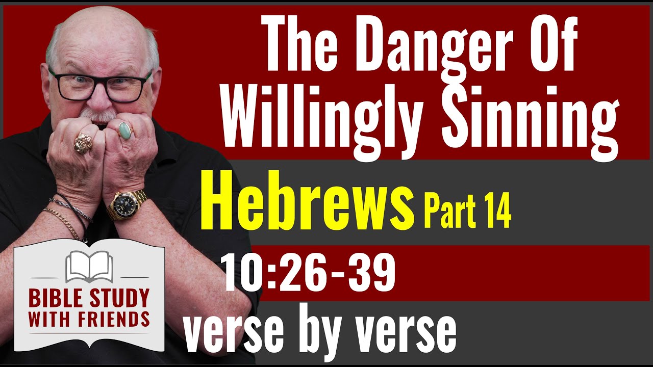 Hebrews Bible Study Part 14 (The Danger Of Willfully Sinning)