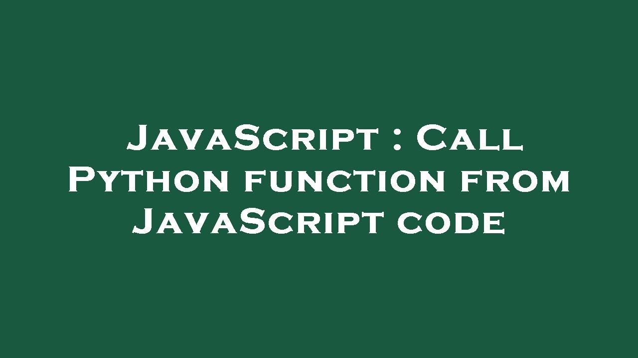 JavaScript : Call Python function from JavaScript code