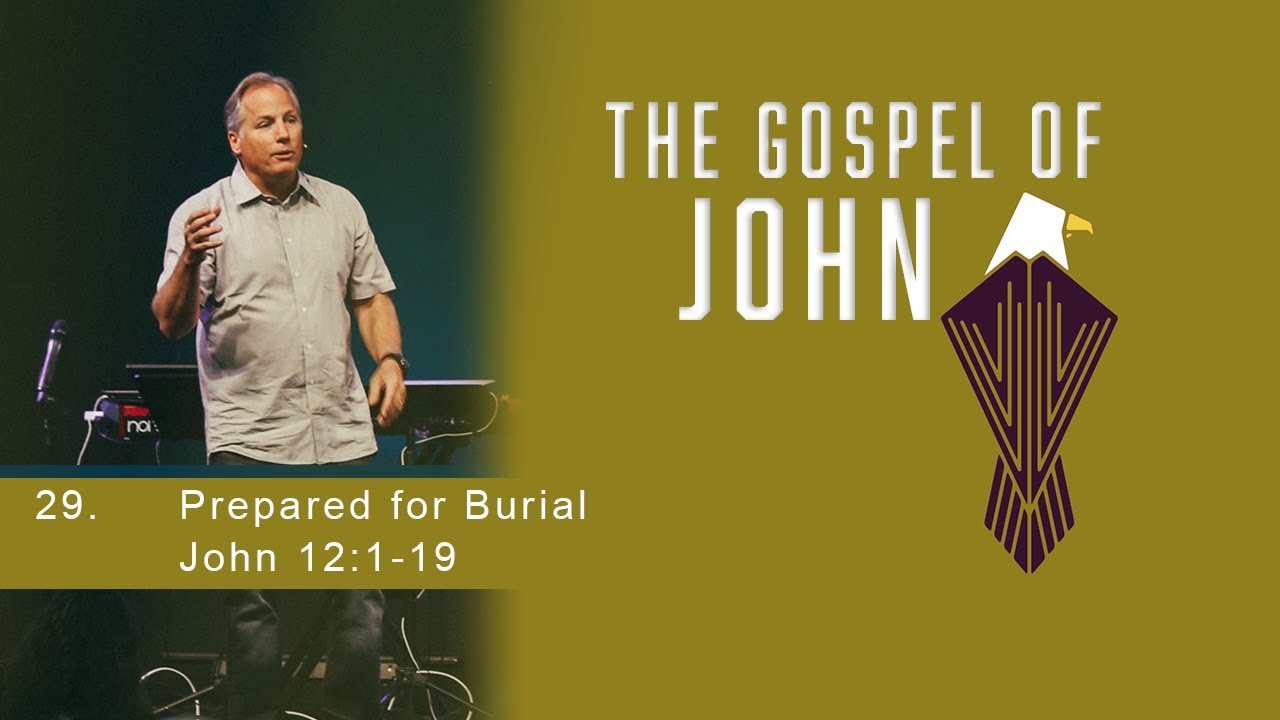 Prepared for Burial - John 12:1-19
