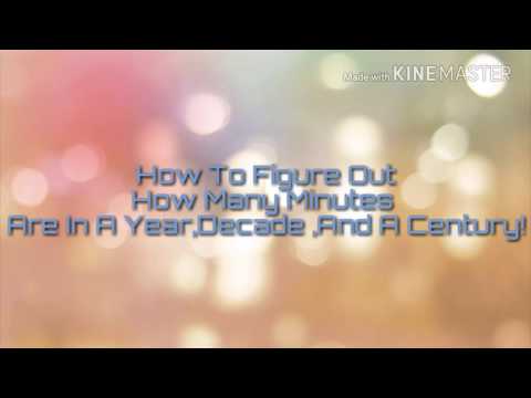 How Many Minutes Are In A Year, Decade, An A Century!
