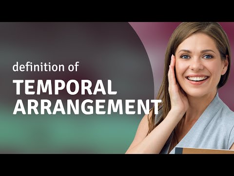 Temporal arrangement • TEMPORAL ARRANGEMENT definition