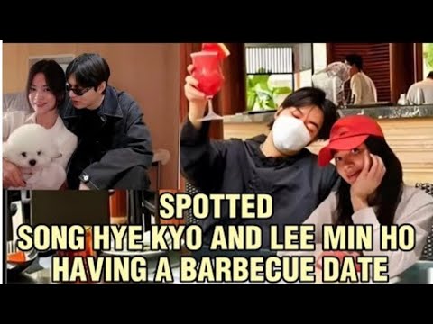 SPOTTED SONG HYE KYO AND LEE MIN HO HAVING A BARBECUE DATE.