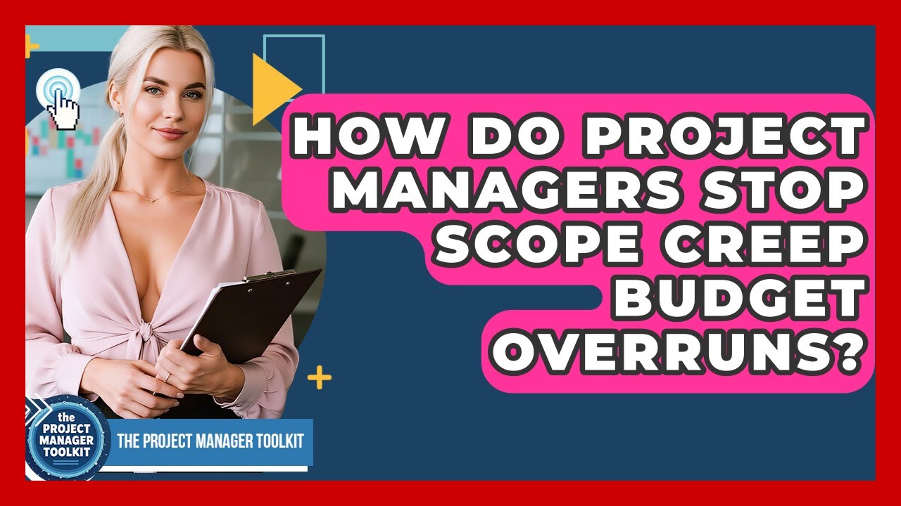 How Do Project Managers Stop Scope Creep Budget Overruns? - The Project Manager Toolkit