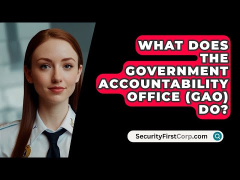 What Does The Government Accountability Office (GAO) Do? - SecurityFirstCorp.com