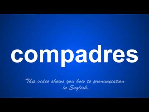 the correct pronunciation of compadres in English.