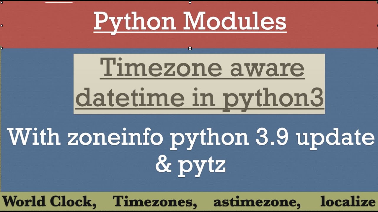 Timzone aware date time in Python   | (zoneinfo & pytz)